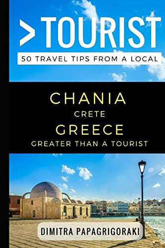 Greater Than a Tourist – Chania Crete Greece: 50 Travel Tips from a ...