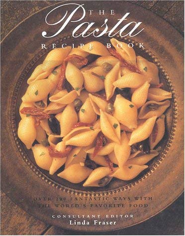 The Pasta Recipe Book: Over 200 Fantastic Ways with the World's ...