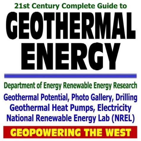 21st Century Complete Guide to Geothermal Energy, Geothermal Heat Pumps ...