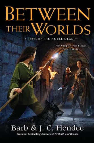 Between Their Worlds: A Novel of the Noble Dead: Hendee, Barb, Hendee ...