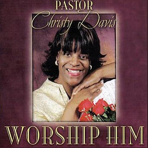 Pastor Christy Davis - Worship Him - Amazon.com Music