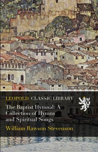 The Baptist Hymnal: A Collection of Hymns and Spiritual Songs ...