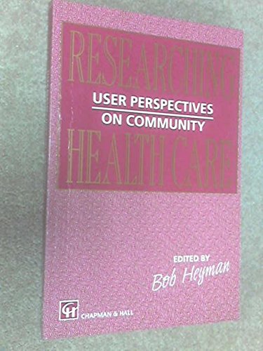 Researching User Perspectives on Community Health Care : Heyman, Bob ...