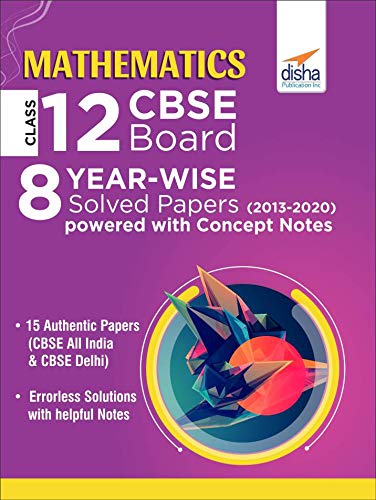 Mathematics Class 12 CBSE Board 8 YEAR-WISE (2013 - 2020) Solved Papers ...
