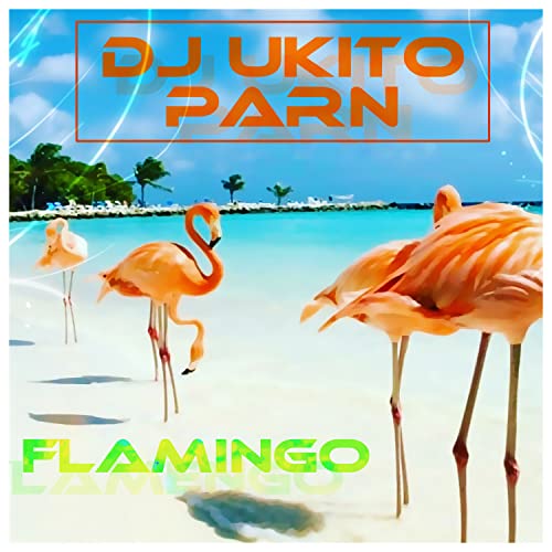 Amazon MusicでDJ Ukito ParnのFlamingoを再生する