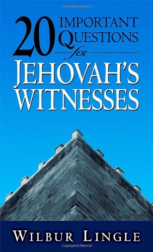 20 Important Questions for Jehovah's Witnesses: Lingle, Wilbur ...
