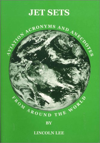 Jet Sets: Aviation Acronyms & Anecdotes from Around the World: Lee ...