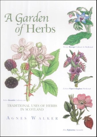 A Garden of Herbs: Traditional Uses of Herbs in Scotland: Agnes Walker ...