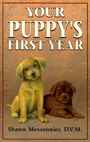 Your Puppy's First Year: Messonnier, Shawn: 9781556223860: Amazon.com ...