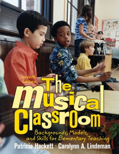 The Musical Classroom: Backgrounds, Models, and Skills for Elementary ...