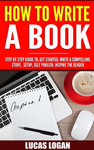 How to write a book: Step by step guide to write, publish, edit, create ...