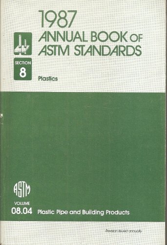 Annual Book of Astm Standards, 1987: Plastic Pipe and Building Products ...