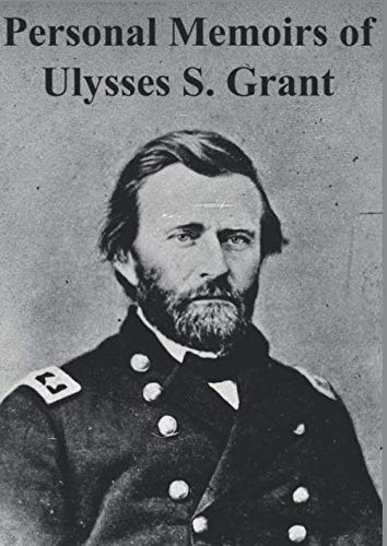 The Personal Memoirs of U. S. Grant (Volumes I and II): Grant, U. S ...