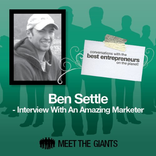 Ben Settle - Interview with an Amazing Marketer: Conversations with the Best Entrepreneurs on ...