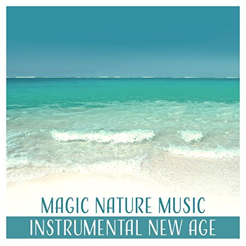 Magic Nature Music: Instrumental New Age – Deep Sounds for Meditation ...