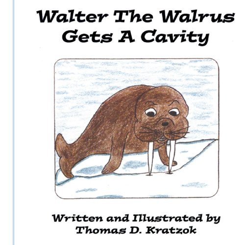 Walter the Walrus Gets a Cavity - Kindle edition by Kratzok, Thomas D ...