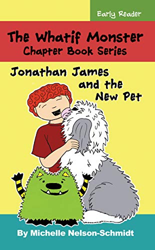 The Whatif Monster Chapter Book Series: Jonathan James and the New Pet ...