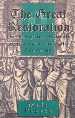Great Restoration: The Religious Radicals of the 16th and 17th ...