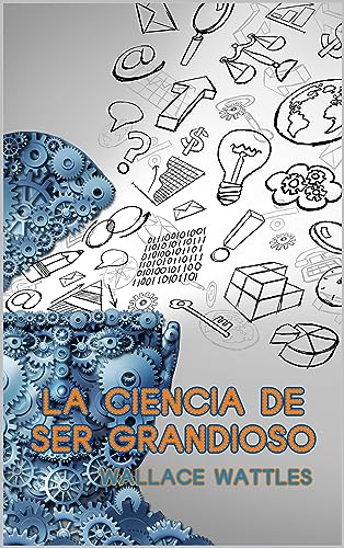 La Ciencia De Ser Grandioso: Wallace Wattles eBook : Wattles, Wallace ...