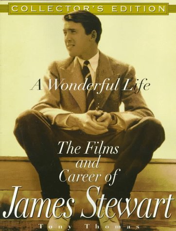 A Wonderful Life: The Films and Career of James Stewart: Thomas, Tony ...
