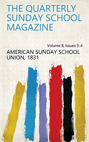 The Quarterly Sunday School Magazine Volume 8, Issues 3-4 eBook ...