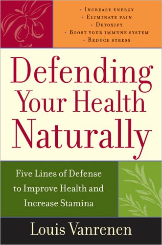 Defending Your Health Naturally: Five Lines of Defense to Improve ...