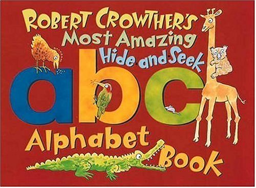 Robert Crowther's Most Amazing Hide-and-Seek Alphabet Book : Crowther, Robert, Crowther, Robert ...