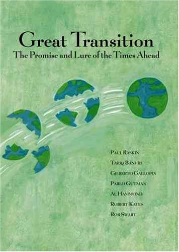 Great Transition: The Promise and Lure of the Times Ahead: Paul Raskin ...