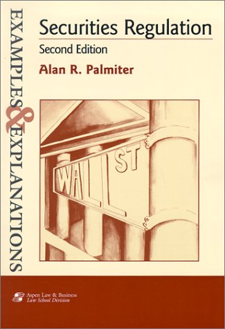Securities Regulation: Examples and Explanations: Alan R. Palmiter ...