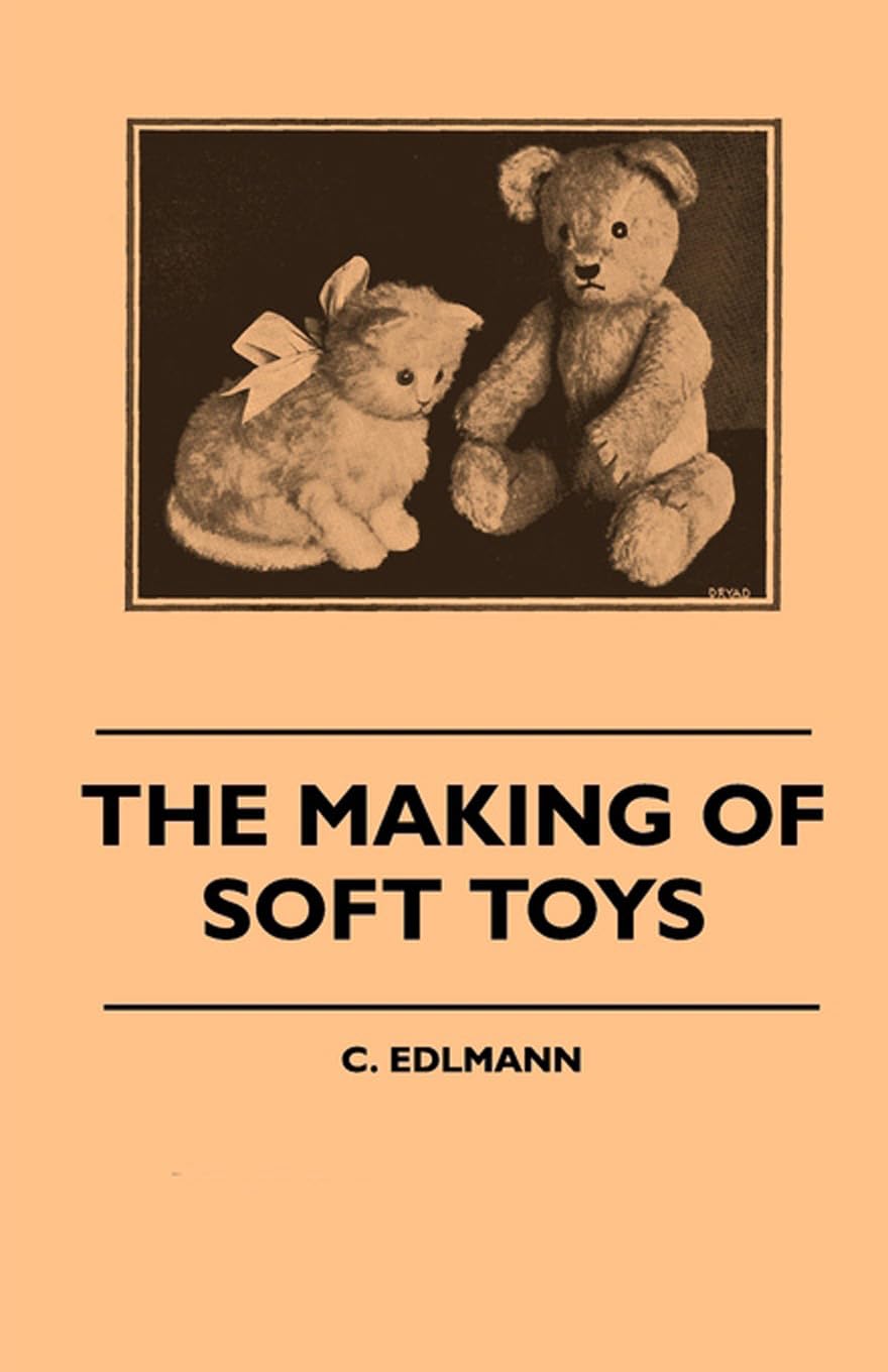 The Making of Soft Toys - Including a Set of Full-Sized Patterns for ...