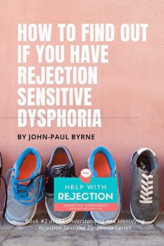 How To Find Out If You Have Rejection Sensitive Dysphoria: A Methodical ...