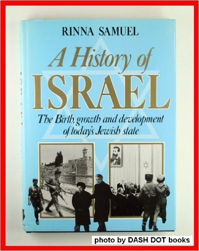 A History of Israel: The Birth, Growth and Development of Today's ...
