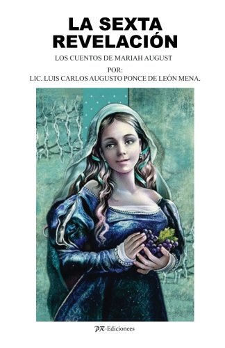 La sexta revelacion: Los cuentos de Mariah August : Ponce De Leon Mena ...