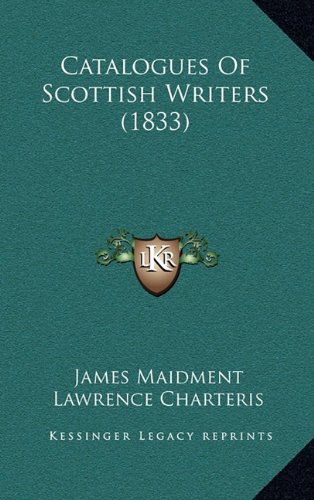 Catalogues Of Scottish Writers (1833): Maidment, James, Charteris ...