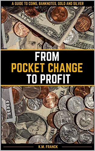 Amazon.com: From Pocket Change to Profit: A Guide to Coins, Banknotes ...