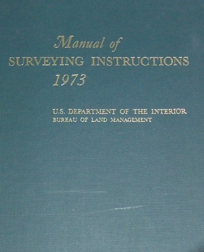 Manual of Surveying Instructions 1973: U.S. Bureau of Land Management ...