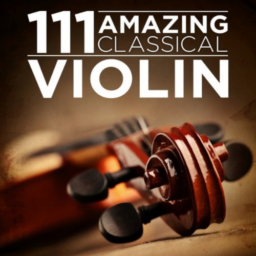 Play 111 Amazing Classical: Violin by VARIOUS ARTISTS on Amazon Music
