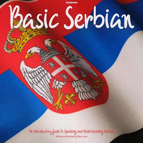 Basic Serbian: An Introductory Guide to Speaking and Understanding ...