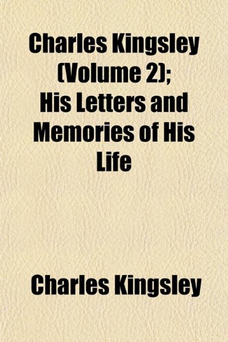 Charles Kingsley (Volume 2); His Letters and Memories of His Life ...