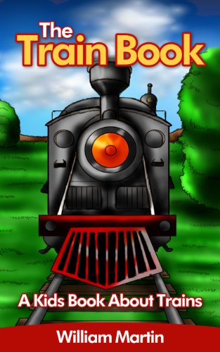 The Train Book: A Kids Book About Trains eBook : Martin, William ...