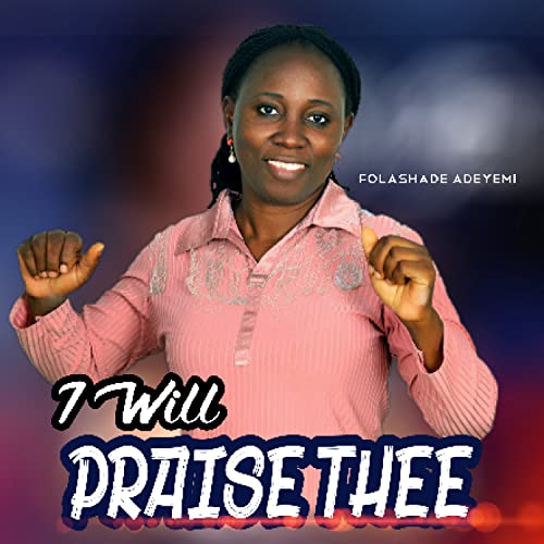 Écouter I Will Praise Thee par Folashade Adeyemi sur Amazon Music Unlimited