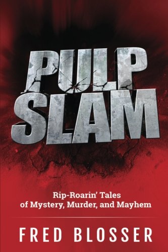 Pulp Slam: Rip-Roarin’ Tales of Mystery, Murder, and Mayhem: Blosser ...
