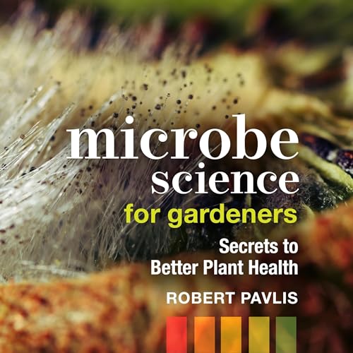 Amazon.com: Microbe Science for Gardeners: Secrets to Better Plant ...