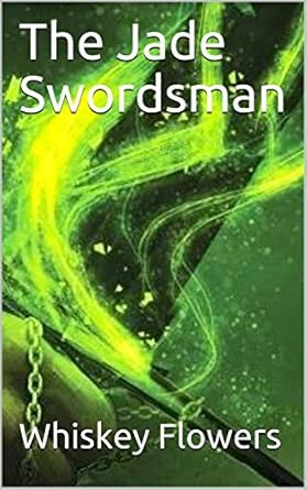 Amazon.com: The Jade Swordsman eBook : Flowers, Whiskey: Kindle Store