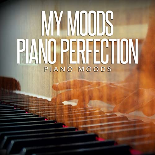 Play My Moods: Piano Perfection by Piano Moods on Amazon Music
