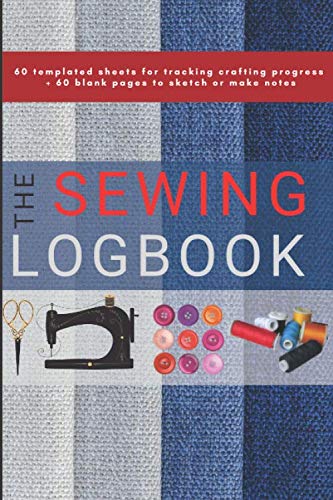 SEWING Logbook: 60 templated sheets for tracking crafting progress + 60 ...