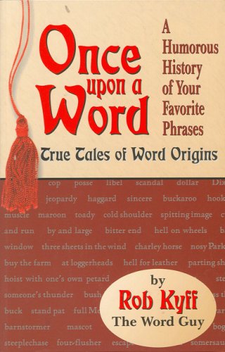 Once upon a Word: True Tales of Word Origins: Kyff, Rob: 9781930819290 ...