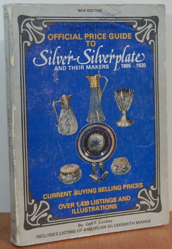 Official Price Guide to Silver-Silverplate and Their Makers, 1865-1920 ...