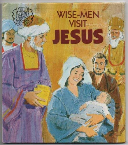 Wise-men visit Jesus (Tell a Bible story books): Nelson, John A ...