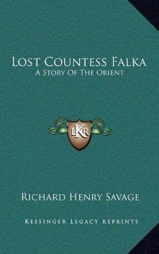 Lost Countess Falka: A Story Of The Orient: Savage, Richard Henry ...